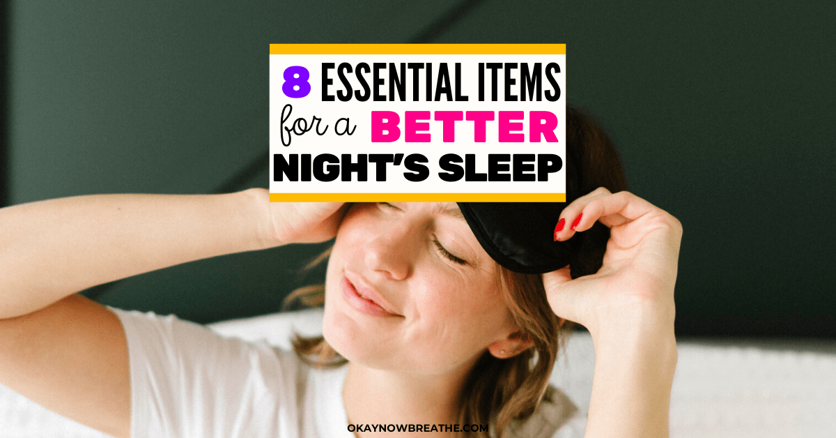 8 Bedtime Essentials for a Better Night's Sleep | Okay Now Breathe