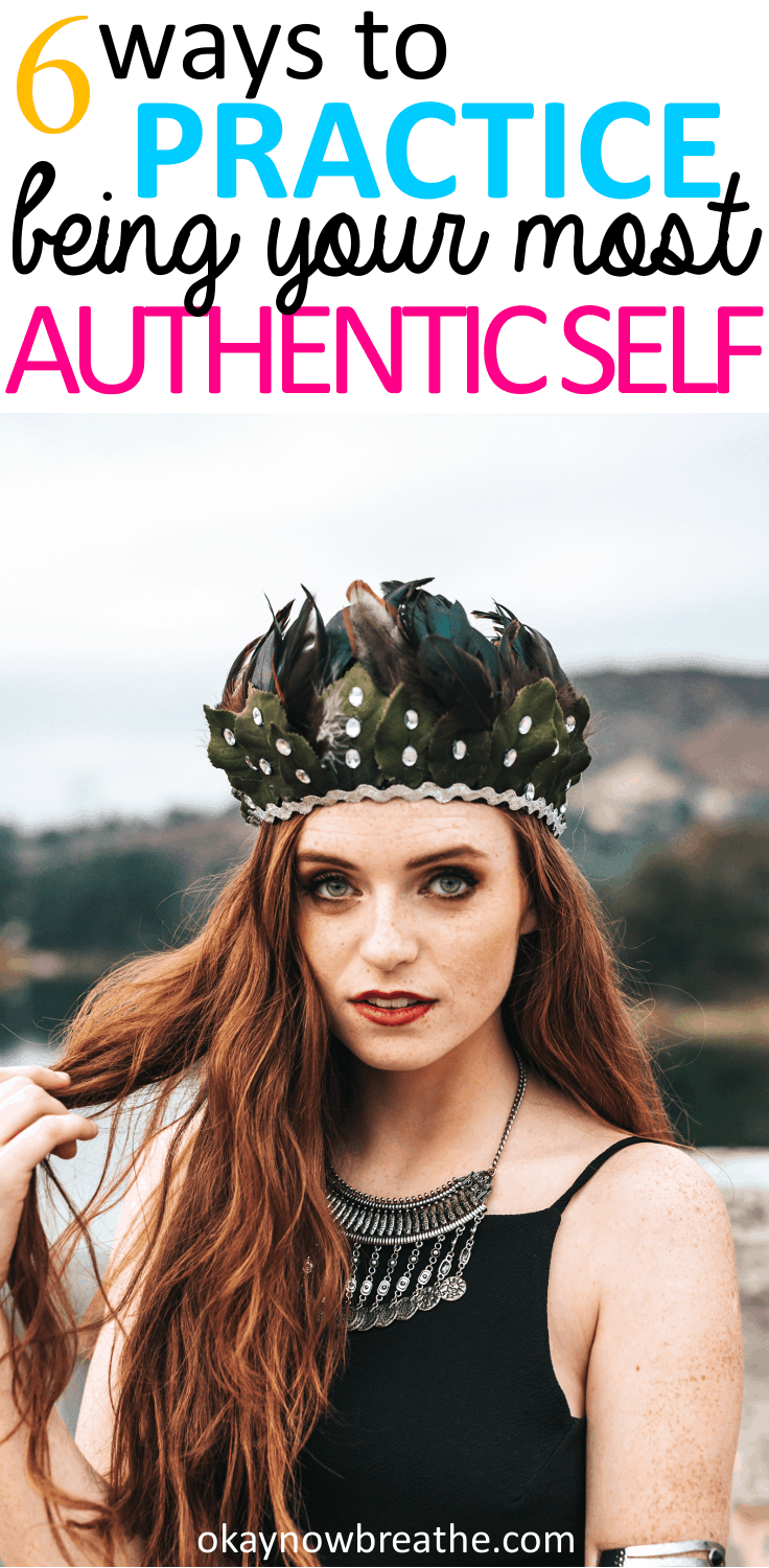 6 Ways to Practice Being Your Most Authentic Self | Okay Now Breathe