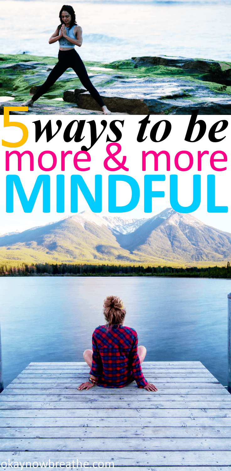 5 Simple Ideas to Help You Practice Being More Mindful