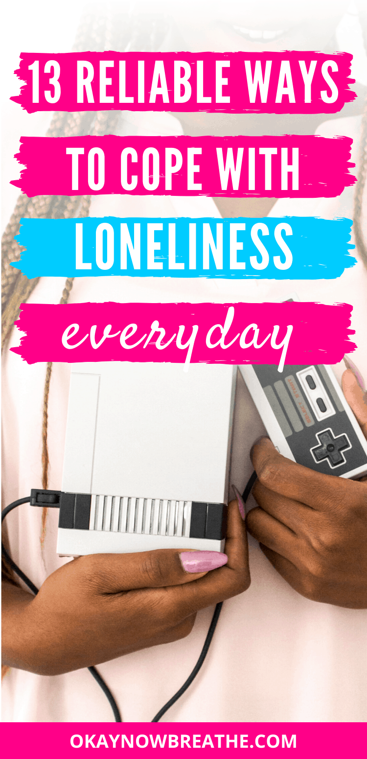 13 Ways to Cope with Severe Loneliness | Okay Now Breathe