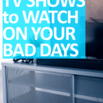 My 10 Favorite TV Shows I Watch When I'm Having a Bad Day