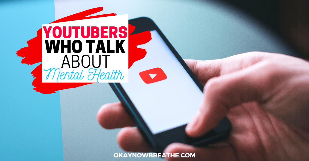 7 People Who Talk About Mental Health on YouTube | Okay Now Breathe