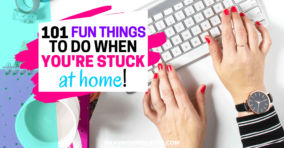 101 Fun Things To Do When You re Extremely Bored And Stuck At Home
